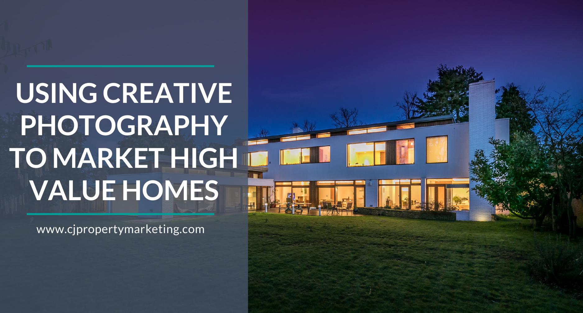 Using Creative Photography to Market High Value Homes | CJ Property ...